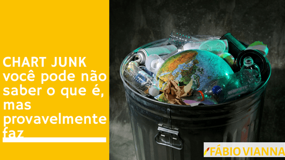 Chart Junk - O que você precisa saber antes de fazer um gráfico